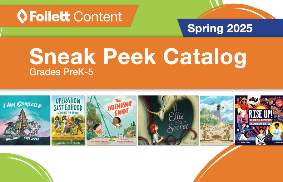 Sneak Peek Catalog Spring 2025: Grades PreK-5 | Follett Content